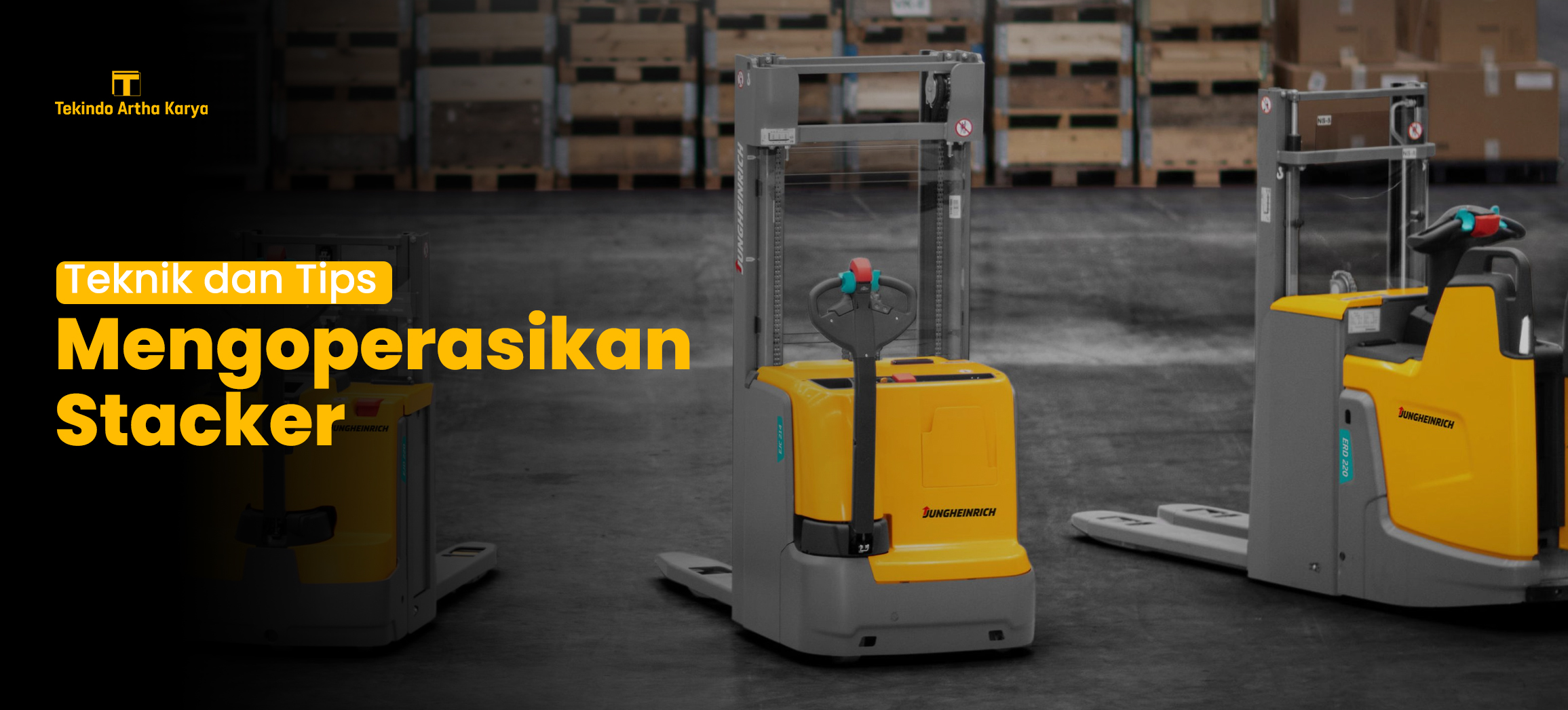 Teknik dan Tips Mengoperasikan Stacker — PT Tekindo Artha Karya